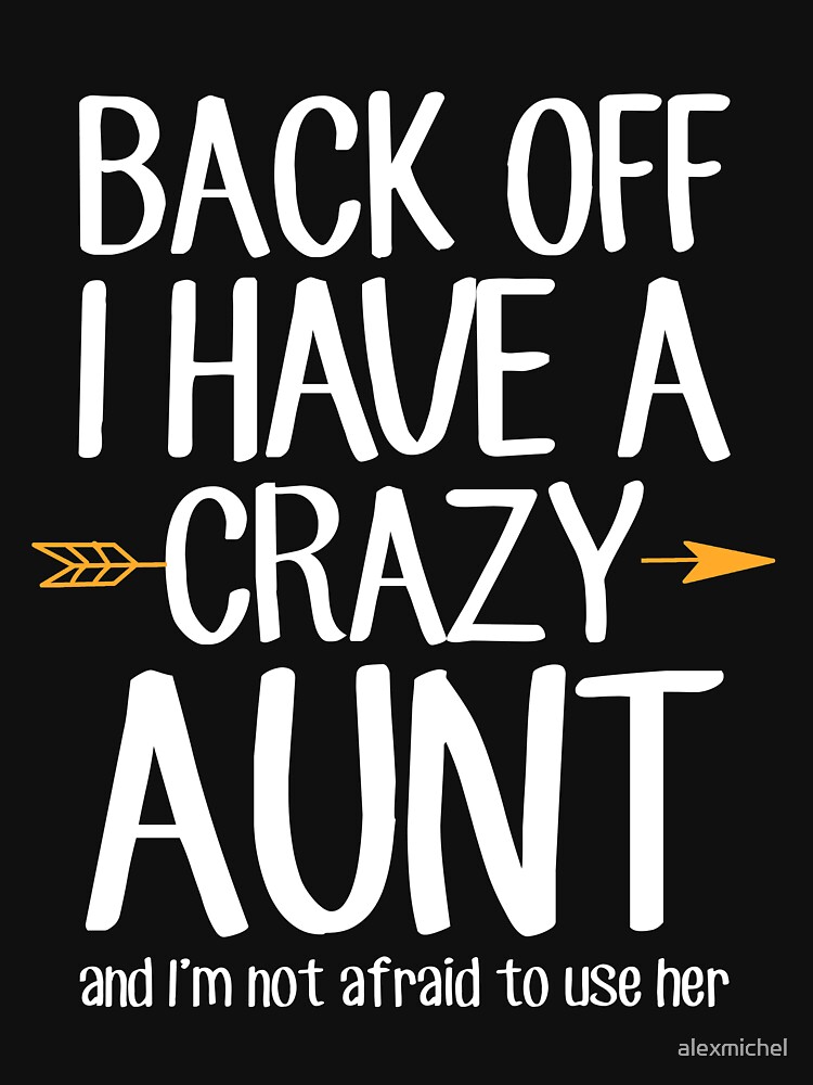 "Back Off I Have A Crazy Aunt And I'm Not Afraid To Use Her - Auntie" Essential T-Shirt for Sale ...