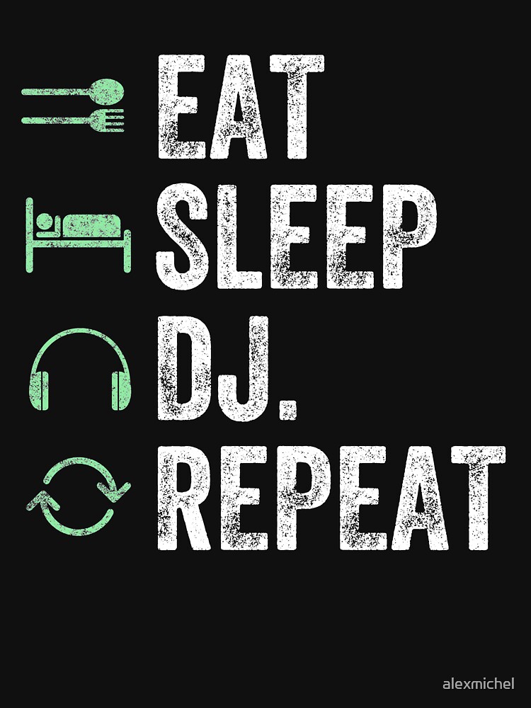 "Eat Sleep Dj Repeat - Funny DJ" T-shirt for Sale by alexmichel ...
