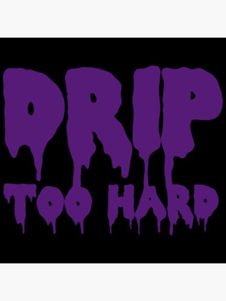 "Drip too Hard" Sticker for Sale by 19Remingtonk | Redbubble