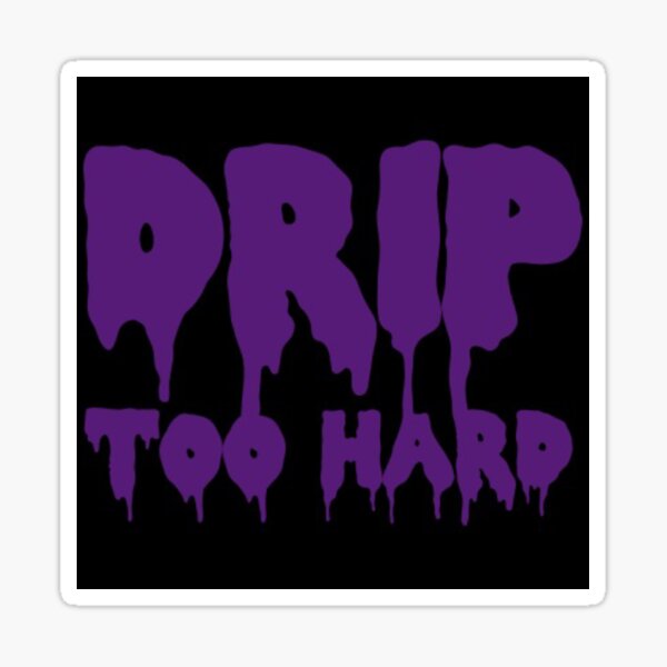 "Drip too Hard" Sticker for Sale by 19Remingtonk | Redbubble
