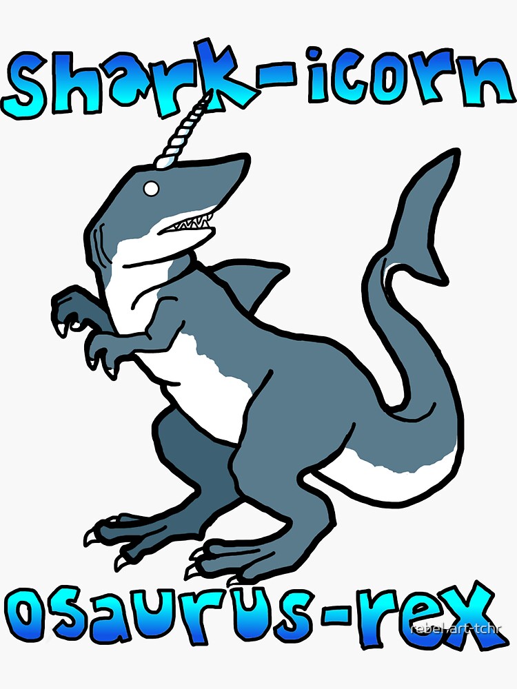 "Shark-icorn-osaurus-rex!" Sticker for Sale by rebel-art-tchr | Redbubble