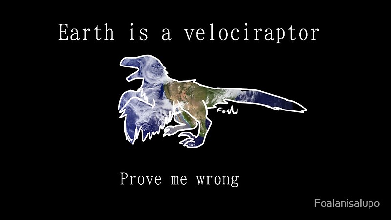 "The earth is a velociraptor" by Foalanisalupo | Redbubble