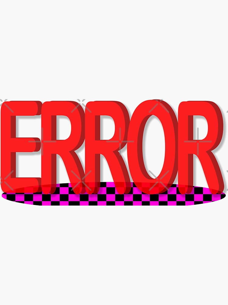 "ERROR" Sticker by Spoof-Tastic | Redbubble