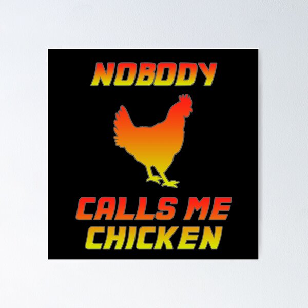 "Nobody...Calls Me Chicken" Poster for Sale by Mark5ky | Redbubble
