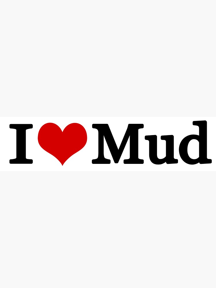 "I Love Mud" Sticker for Sale by Jasper333 | Redbubble