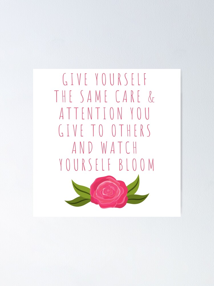 "Give yourself the same care and attention you give to others and watch ...