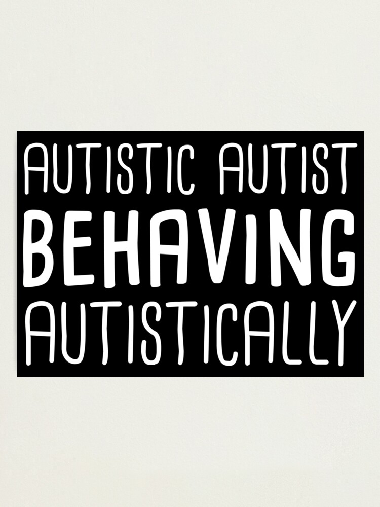 "Autistischer Autist sich autistisch verhalten" Fotodruck von MissPear ...