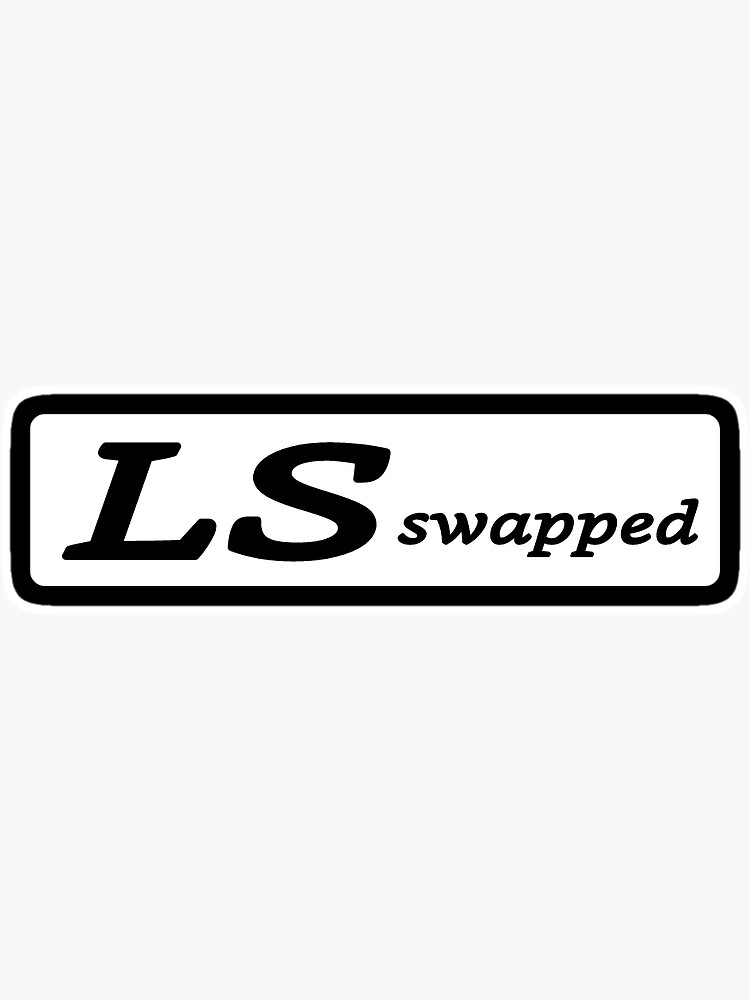 "LS swapped - stickers, tee shirts and more..." Sticker for Sale by ...