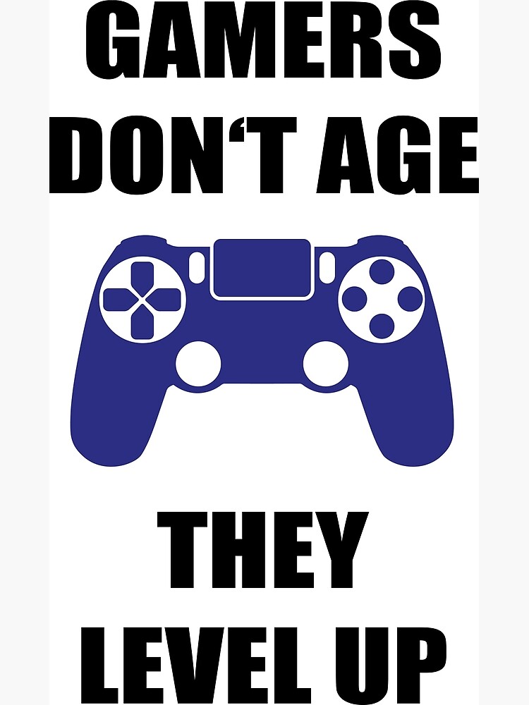 "Gamers don't age - they level up PS" Art Print for Sale by cloverduck ...