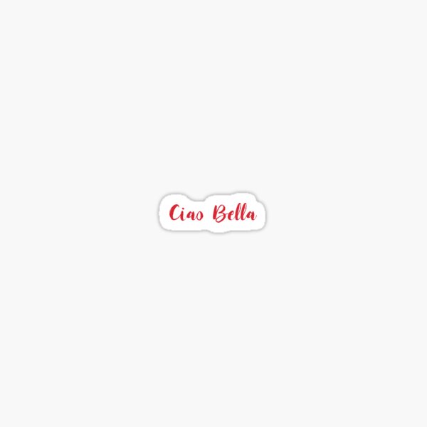"Ciao Bella" Sticker for Sale by HaileyMorgan | Redbubble