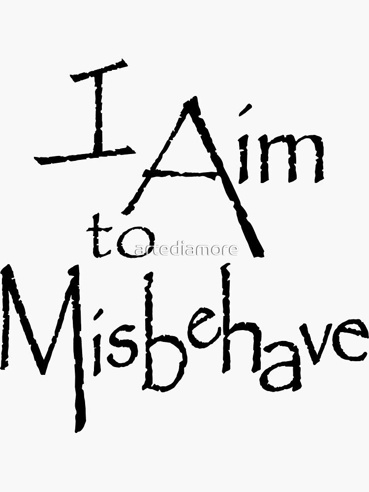 I Aim To Misbehave Sticker By Artediamore Redbubble
