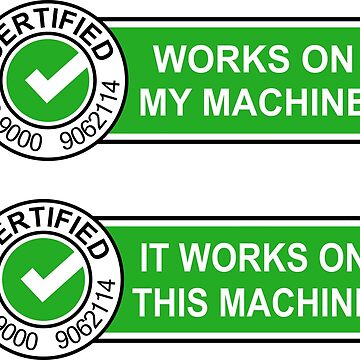 "Certified it works on my machine" Sticker for Sale by DrFrankenstone ...