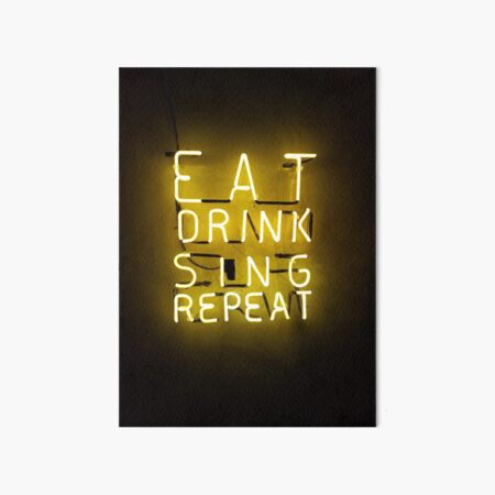 "Eat, Drink, Sing, Repeat" Art Board Print for Sale by Tlevis | Redbubble