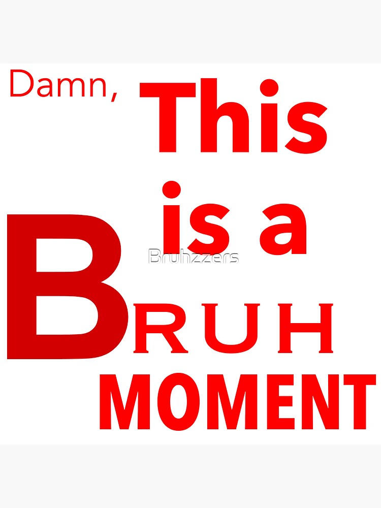 "Damn, this is a bruh moment. - Bruhzzers Merch" Sticker for Sale by ...