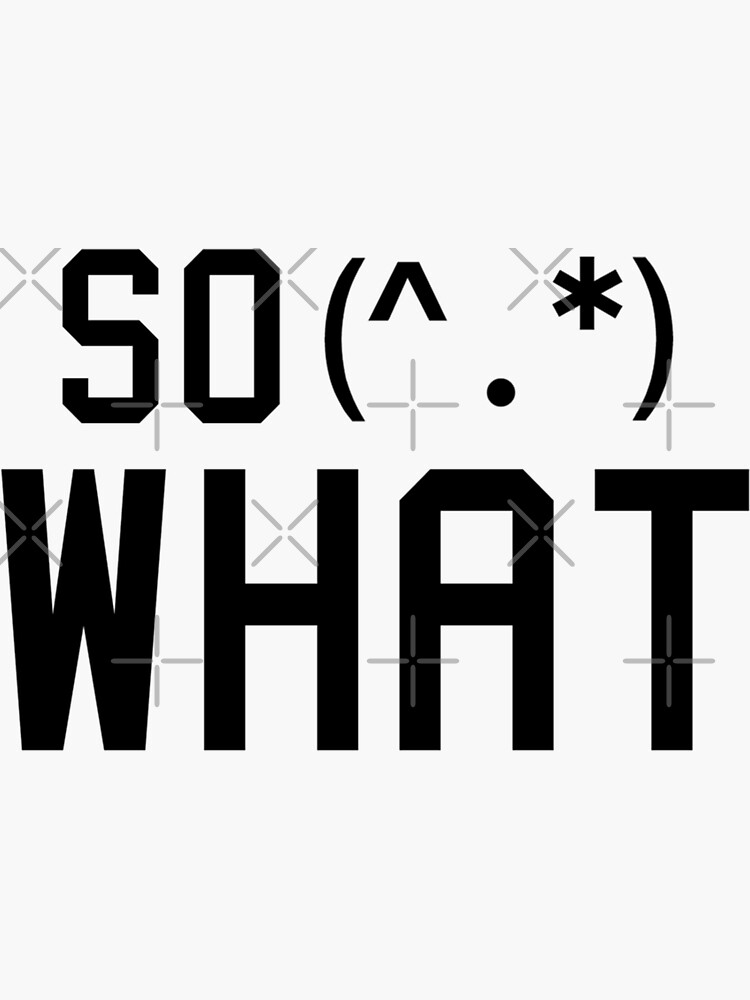 "So What " Sticker for Sale by yaraasklany | Redbubble