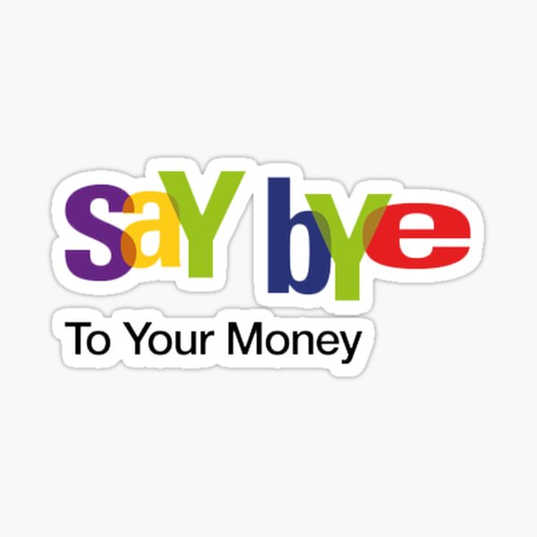 "Say Bye to your Money Parody" Sticker for Sale by basementworks ...