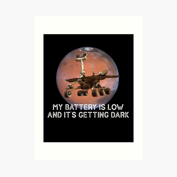 My Battery Is Low And Its Getting Dark Art Prints | Redbubble