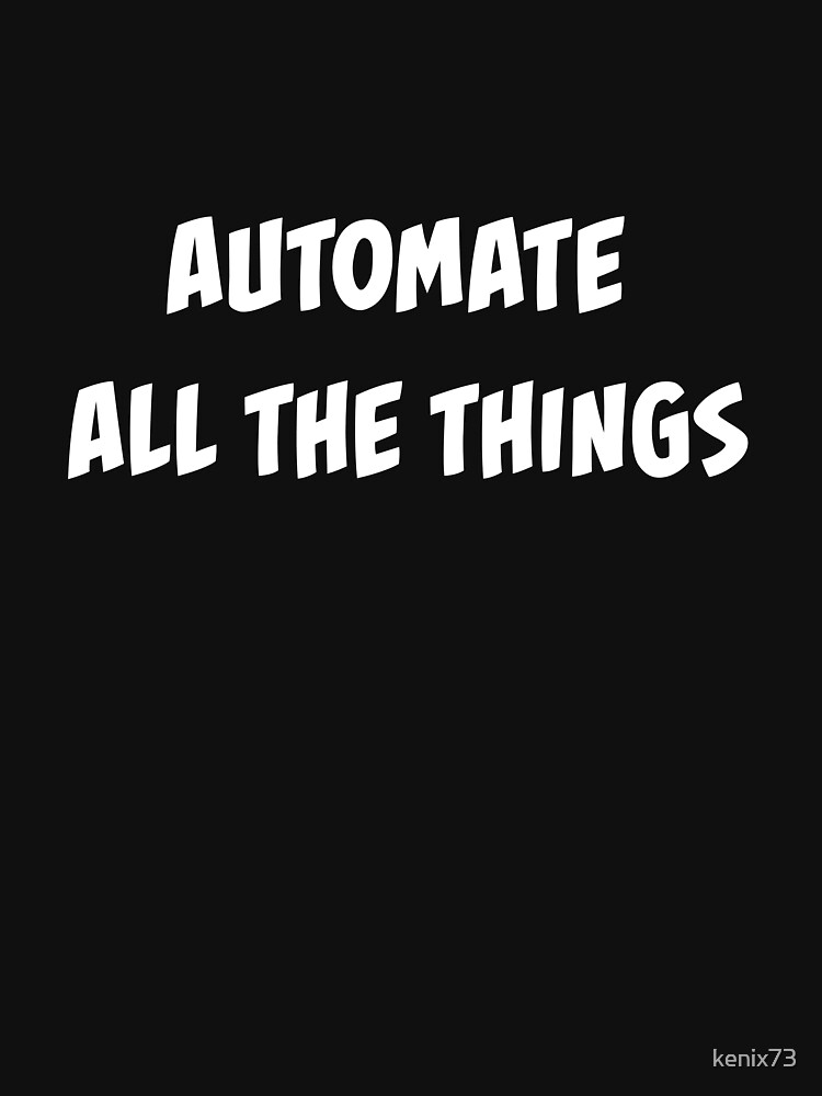 "Automate All The Things Geek Programmer Funny" T-shirt for Sale by ...