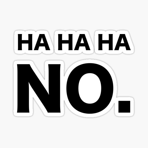 "Ha Ha Ha No. Quote Fun Sarcastic Typography Cool tumblr" Sticker by ...