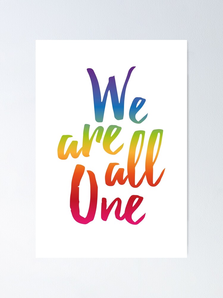 "We Are All One" Poster by majoihart | Redbubble