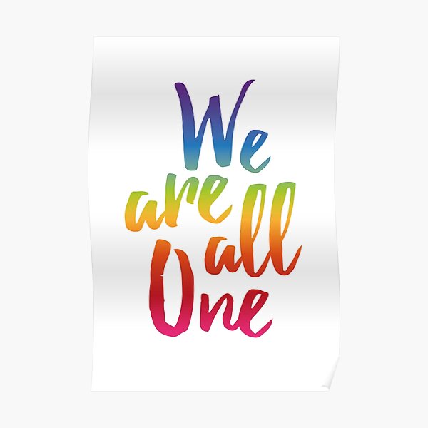 "We Are All One" Poster by majoihart | Redbubble