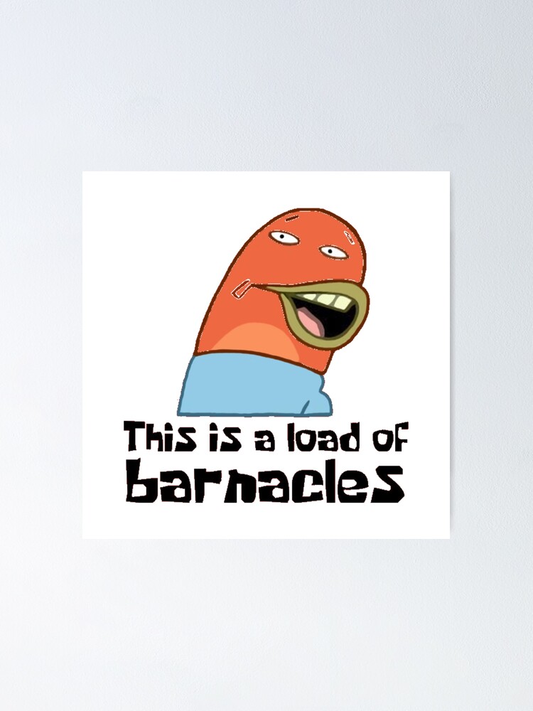 "This is a load of barnacles" Poster by Luna7 | Redbubble