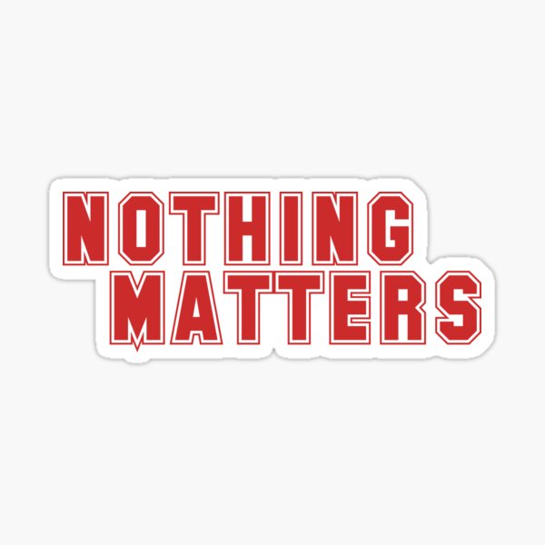 Nothing Else Matters Gifts & Merchandise | Redbubble