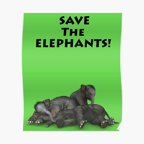"Save The Elephants" Poster by EdmondHoggeJr | Redbubble