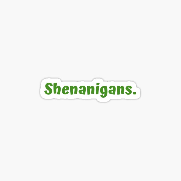 "Shenanigans " Sticker for Sale by avit1 | Redbubble