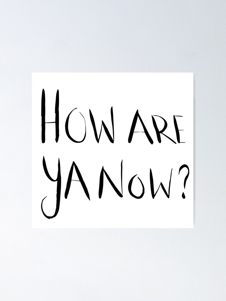 "How Are Ya Now?" Poster for Sale by artdamnit | Redbubble
