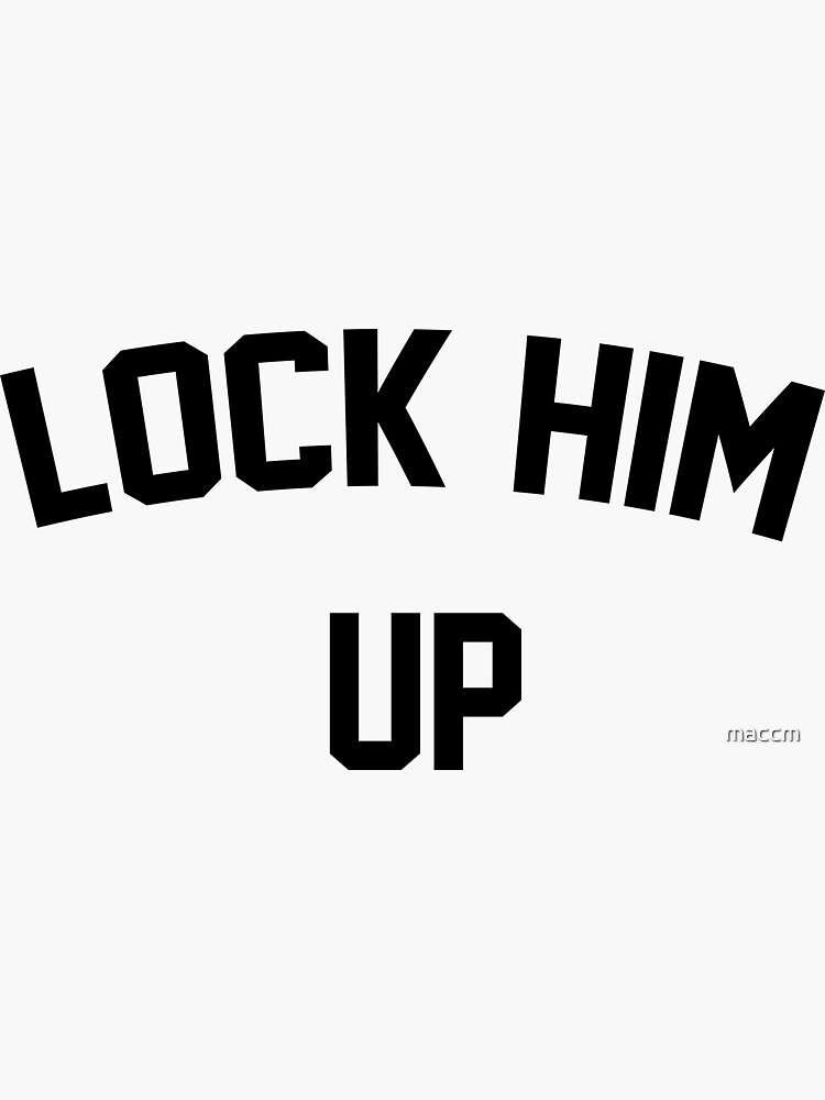 "Lock Him Up" Sticker for Sale by maccm | Redbubble