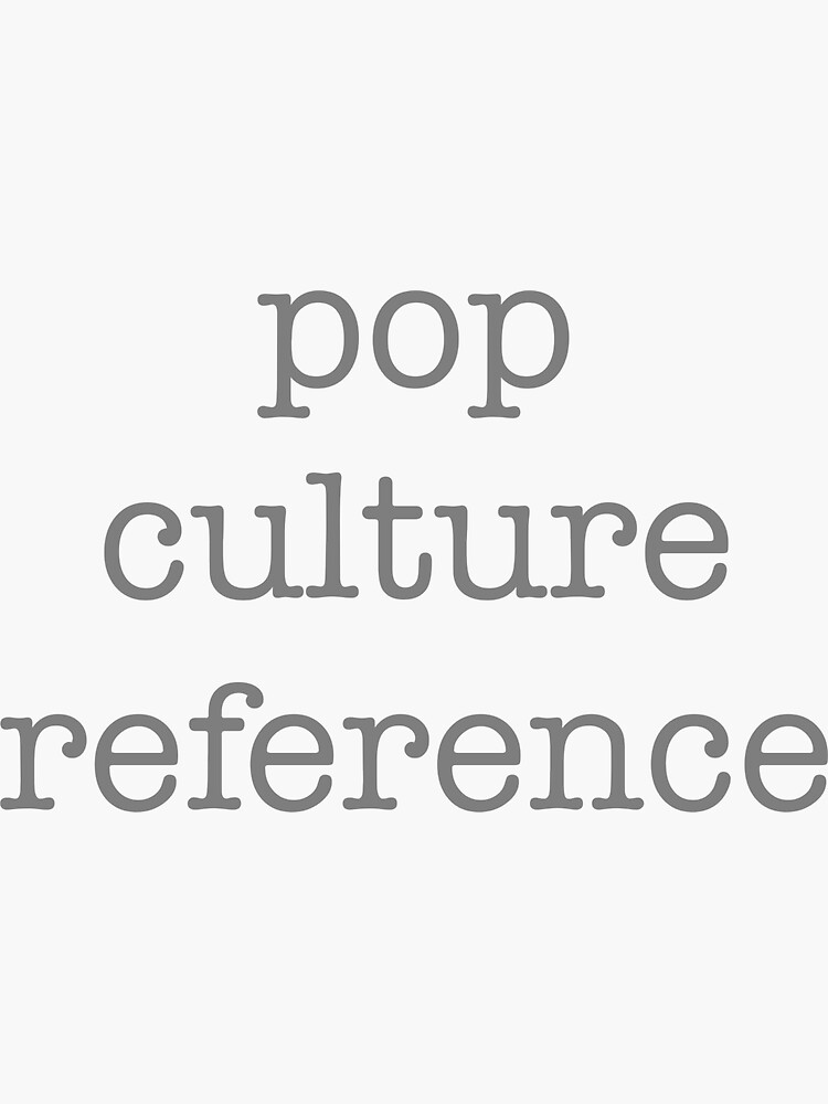 "pop culture reference" Sticker for Sale by HeronDesigns | Redbubble