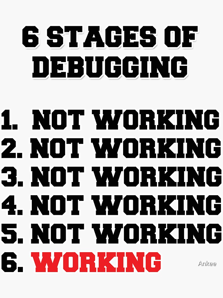 "6 Stages Of Debugging" Sticker for Sale by Ankee | Redbubble