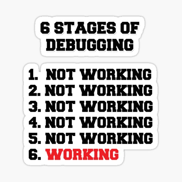 "6 Stages Of Debugging" Sticker for Sale by Ankee | Redbubble
