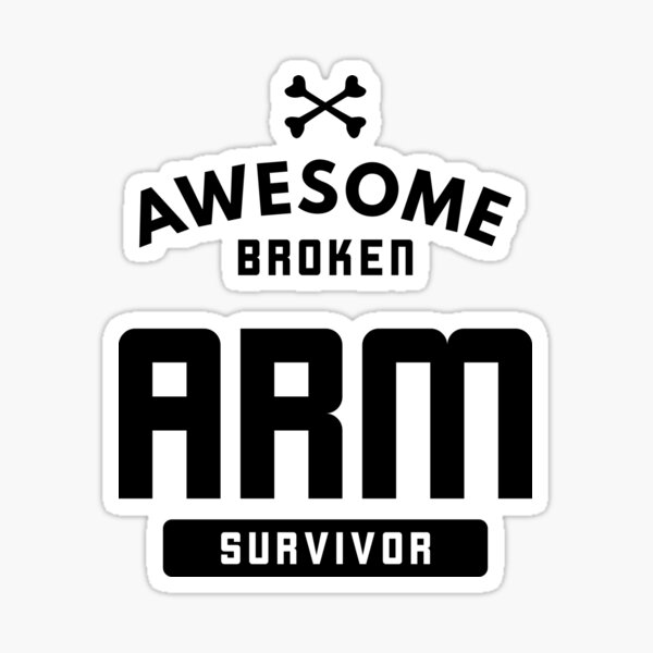 "awesome broken arm survivor break bone orthopedic cast" Sticker for ...