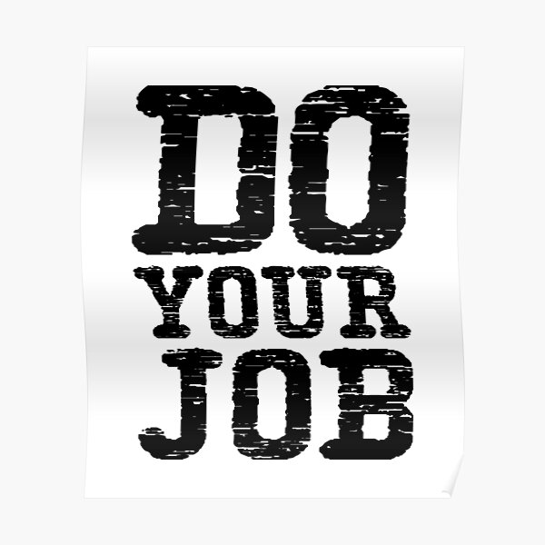 Do Your Job Posters | Redbubble