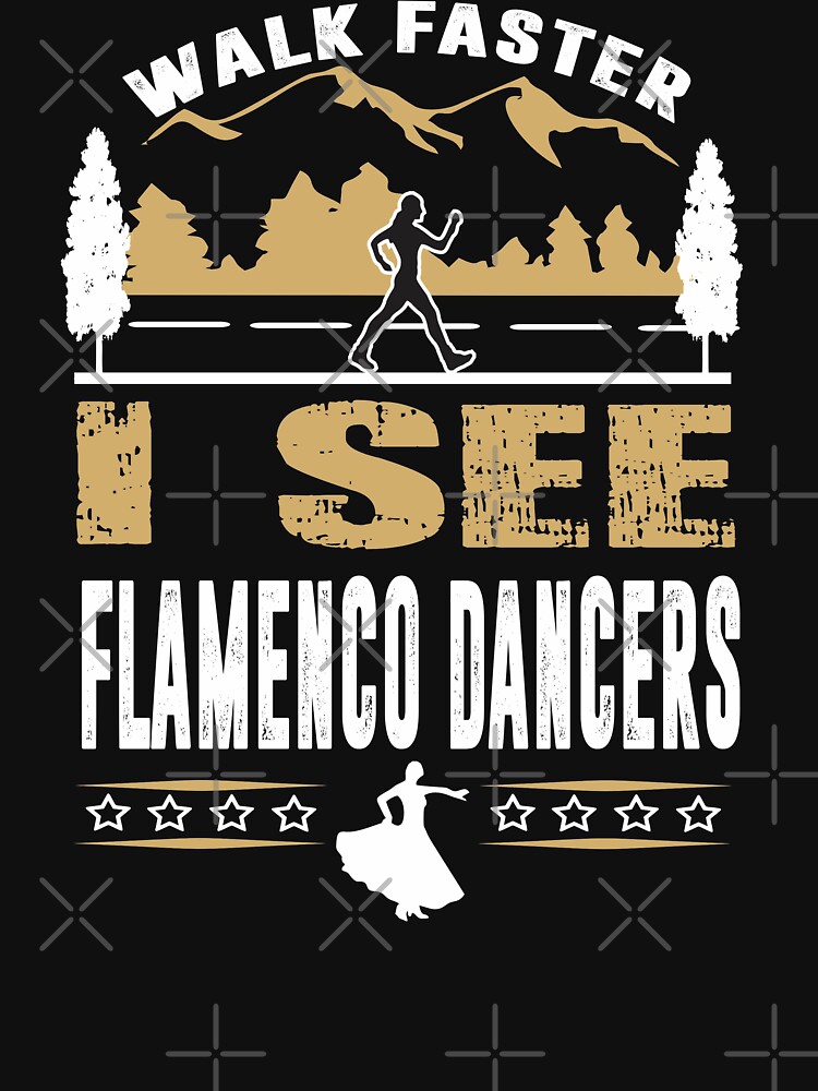 "Flamenco Dancer Walk Faster Funny Quote" T-shirt for Sale by funnyguy ...