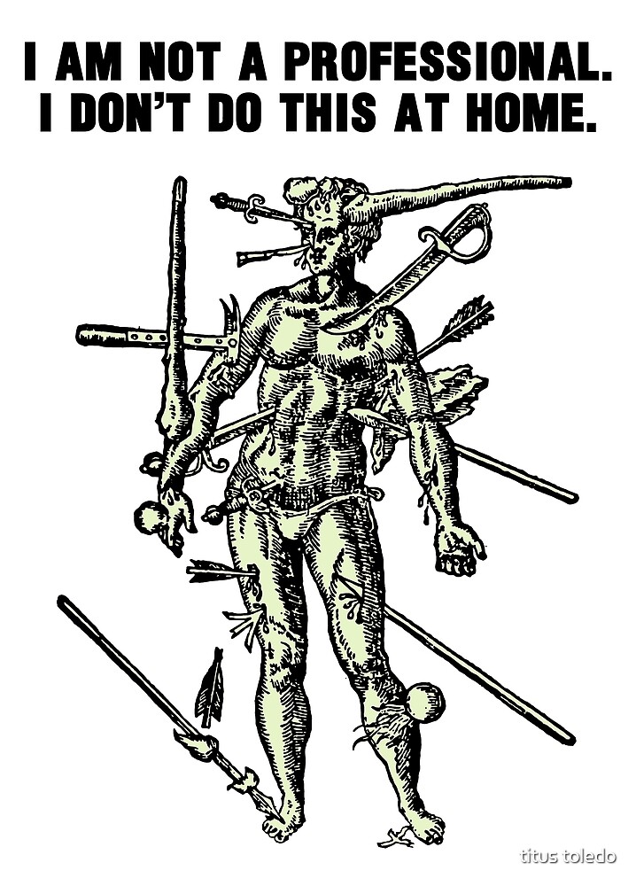 "i am not a professional. i don't do this at home." by titus toledo ...