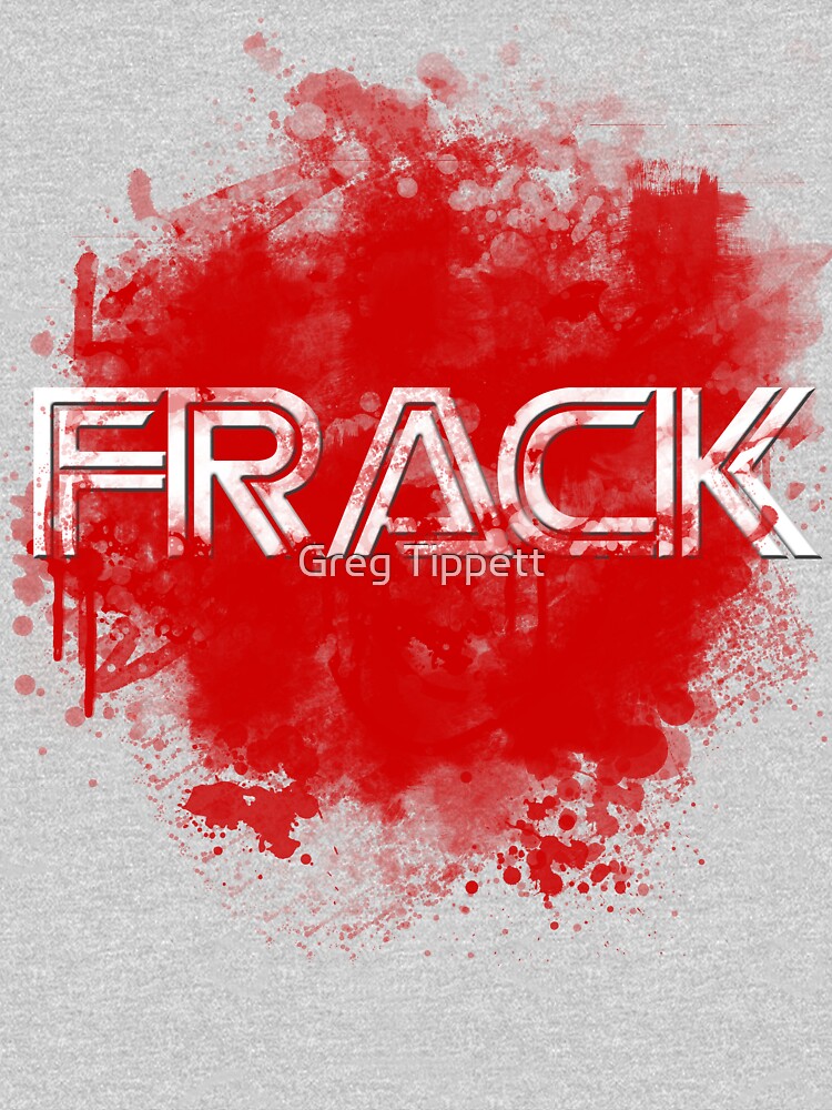 "Frack no. 2" T-shirt for Sale by Robotmangreg | Redbubble | galactica ...