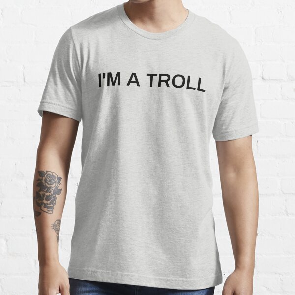 "I'm a Troll " T-shirt for Sale by HiddenStar02 | Redbubble | im a ...