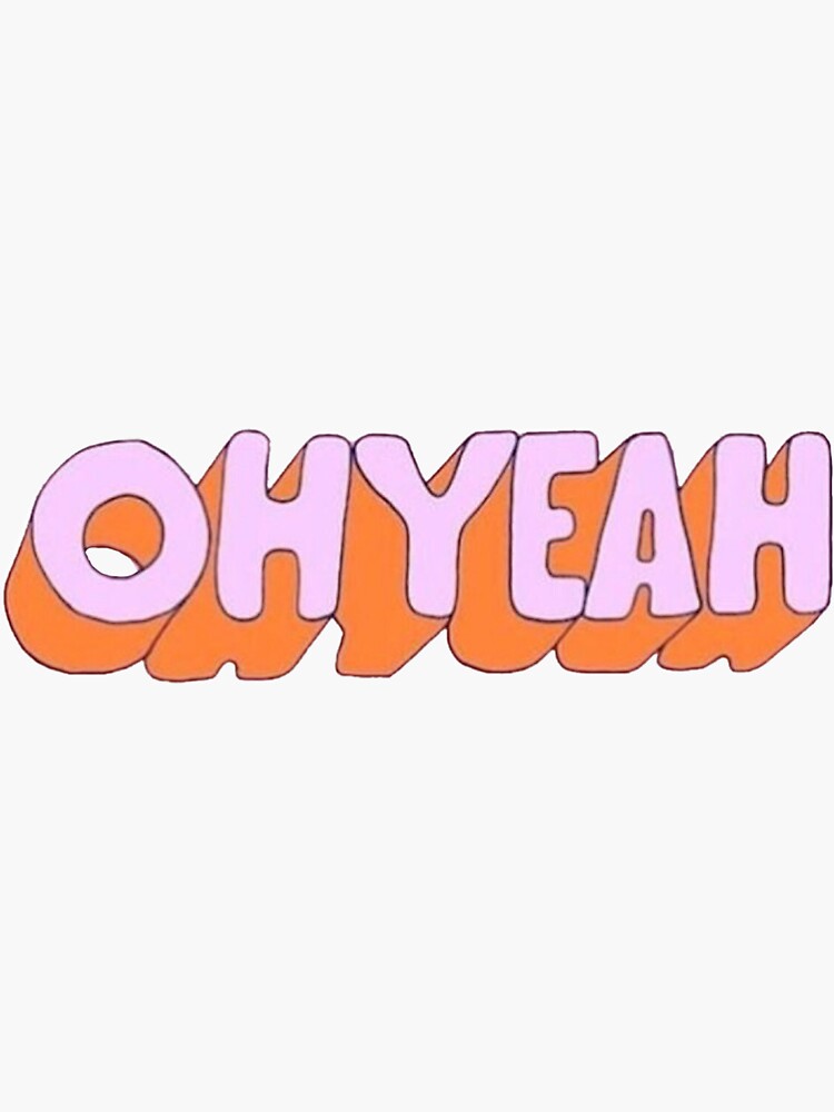 "oh yeah" Sticker for Sale by carleemarkle | Redbubble