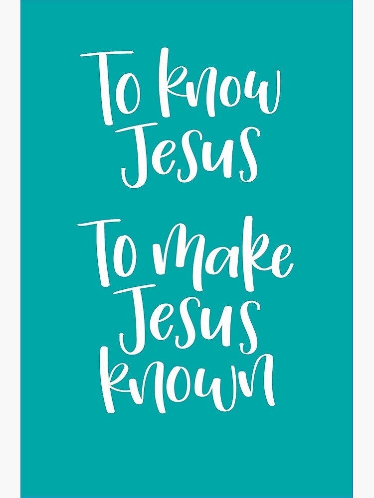 "To know Jesus, To make Jesus known" Poster for Sale by BecPichugin ...