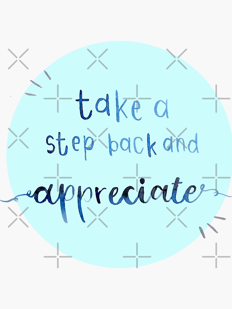 "Take A Step Back And Appreciate" Sticker for Sale by cueckermannart ...