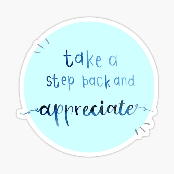 "Take A Step Back And Appreciate" Sticker for Sale by cueckermannart ...