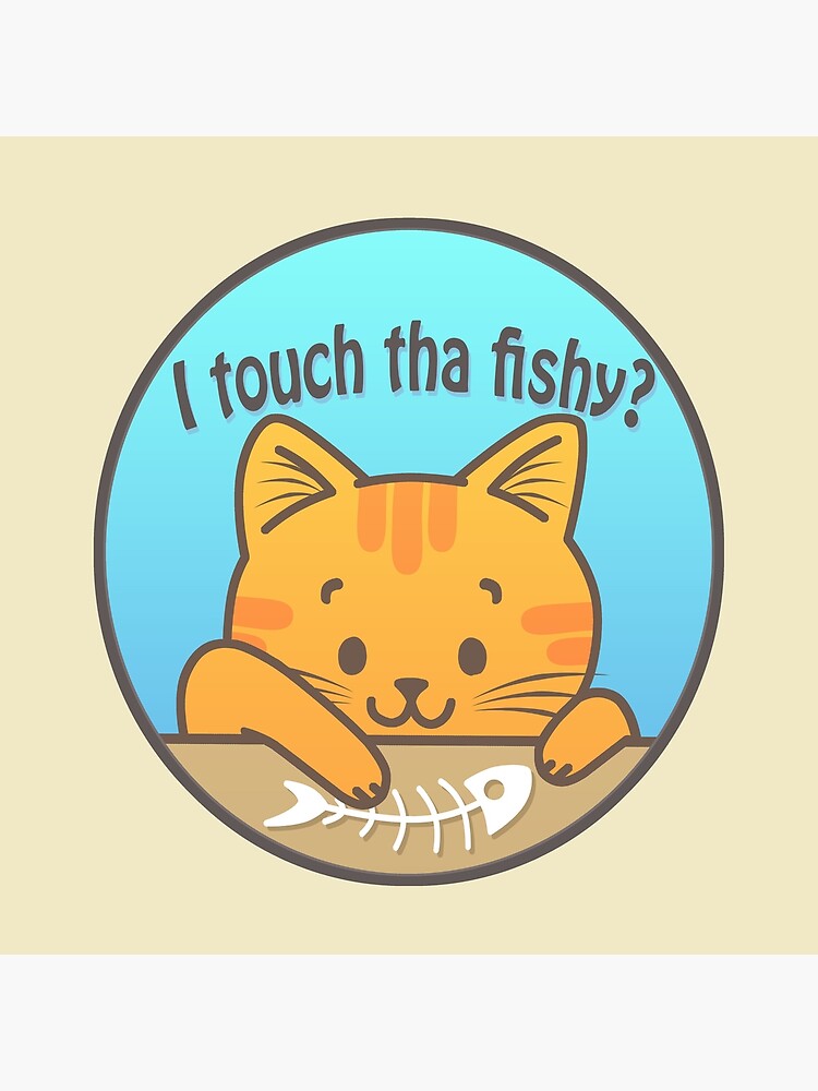 "I Touch Tha Fishy?" Poster by HappyAfrican | Redbubble