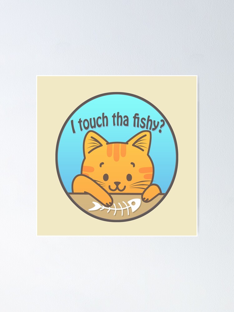 "I Touch Tha Fishy?" Poster by HappyAfrican | Redbubble