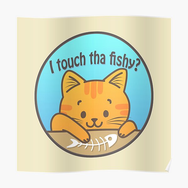 "I Touch Tha Fishy?" Poster by HappyAfrican | Redbubble