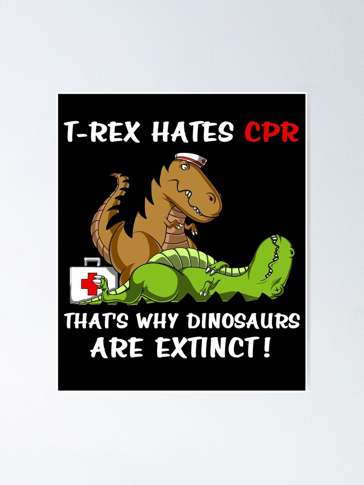 "T-Rex Hates CPR That Is Why Dinosaurs Are Extinct " Poster by ...