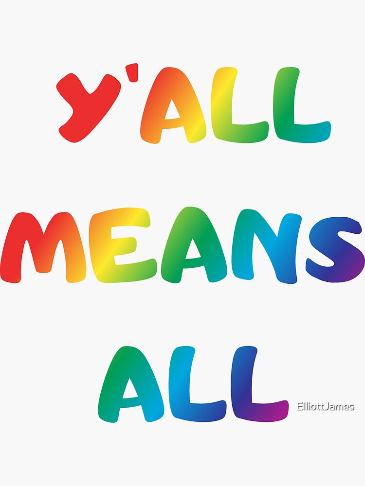 "y'all means all" Sticker by ElliottJames | Redbubble