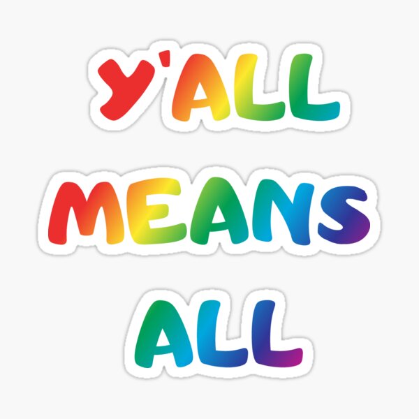 "y'all means all" Sticker by ElliottJames | Redbubble